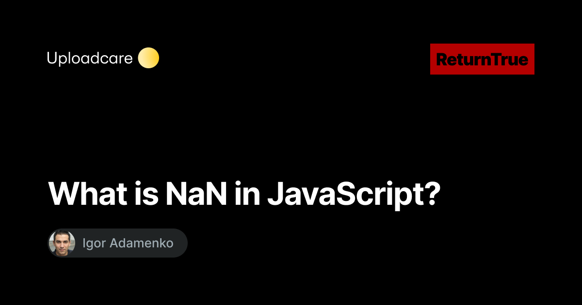 what-is-nan-in-javascript-uploadcare-blog