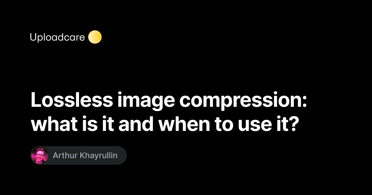 Lossless image compression: what is it and when to use it? — Uploadcare ...