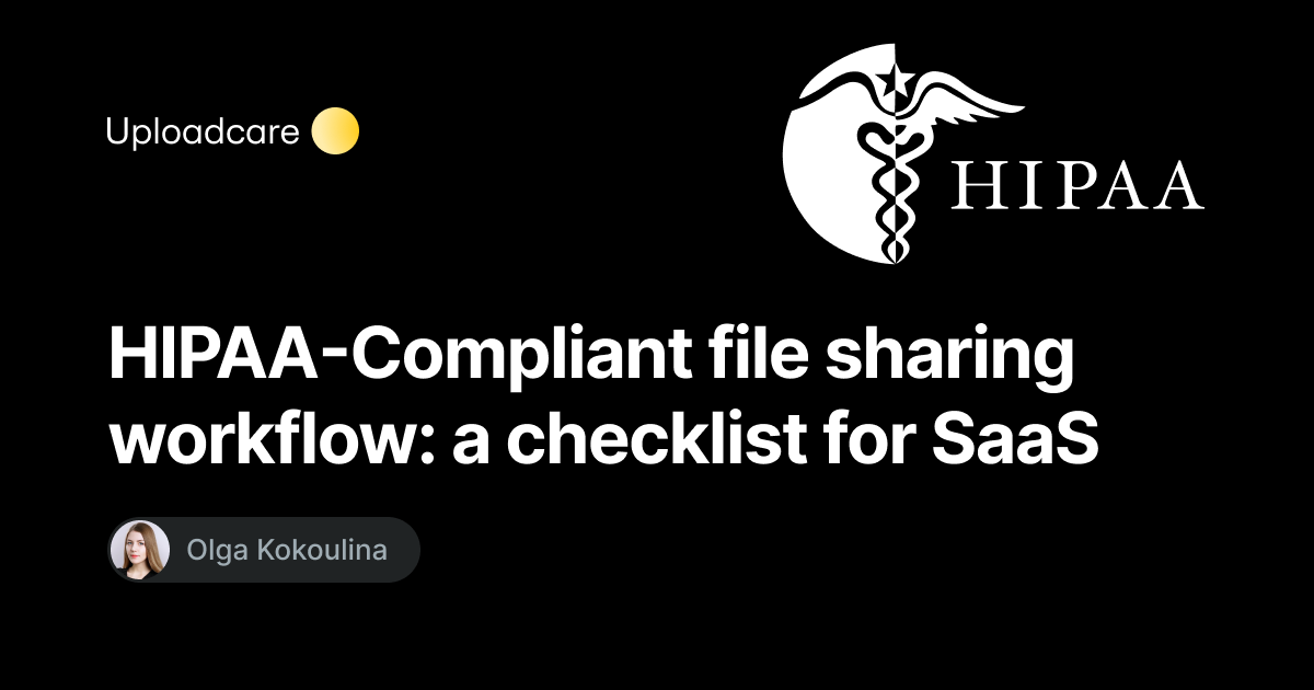 HIPAA-Compliant file sharing workflow: a checklist for SaaS — Uploadcare Blog
