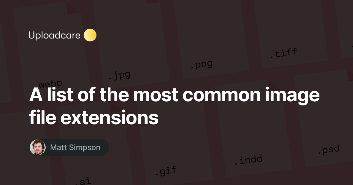 A list of the most common image file extensions — Uploadcare Blog