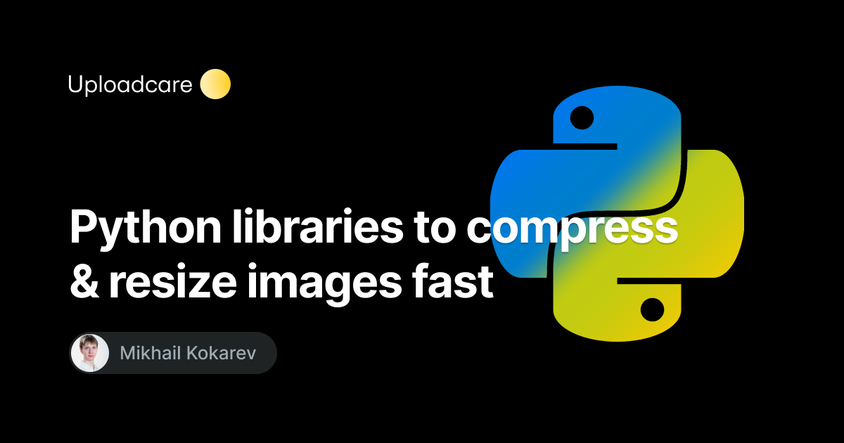 Python libraries to compress & resize images fast — Uploadcare Blog